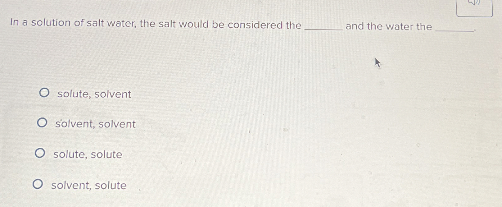 Solved In a solution of salt water, the salt would be | Chegg.com