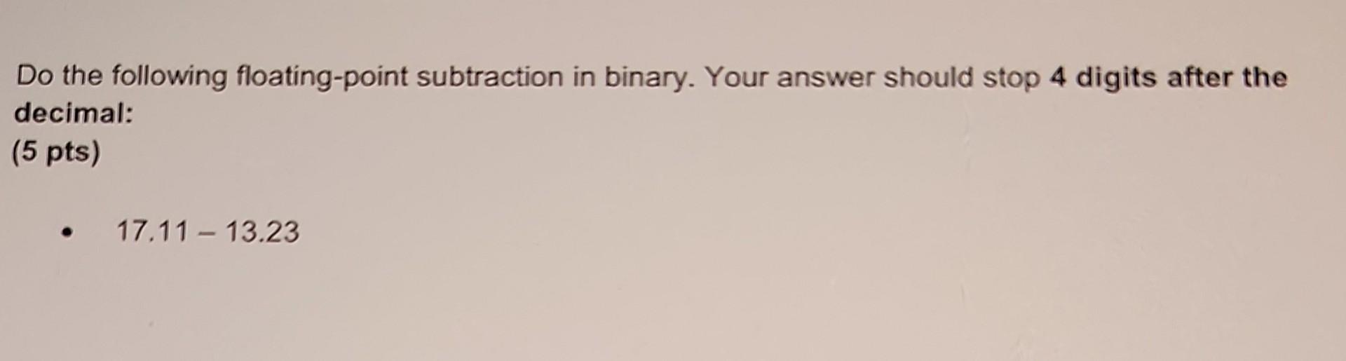 Solved Do the following floating-point subtraction in | Chegg.com