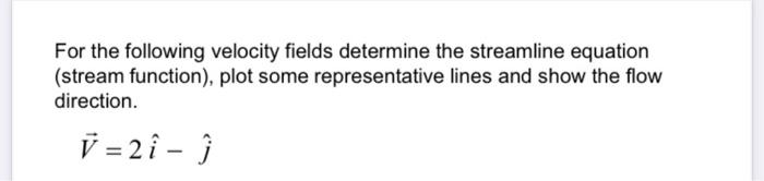 Solved For the following velocity fields determine the | Chegg.com