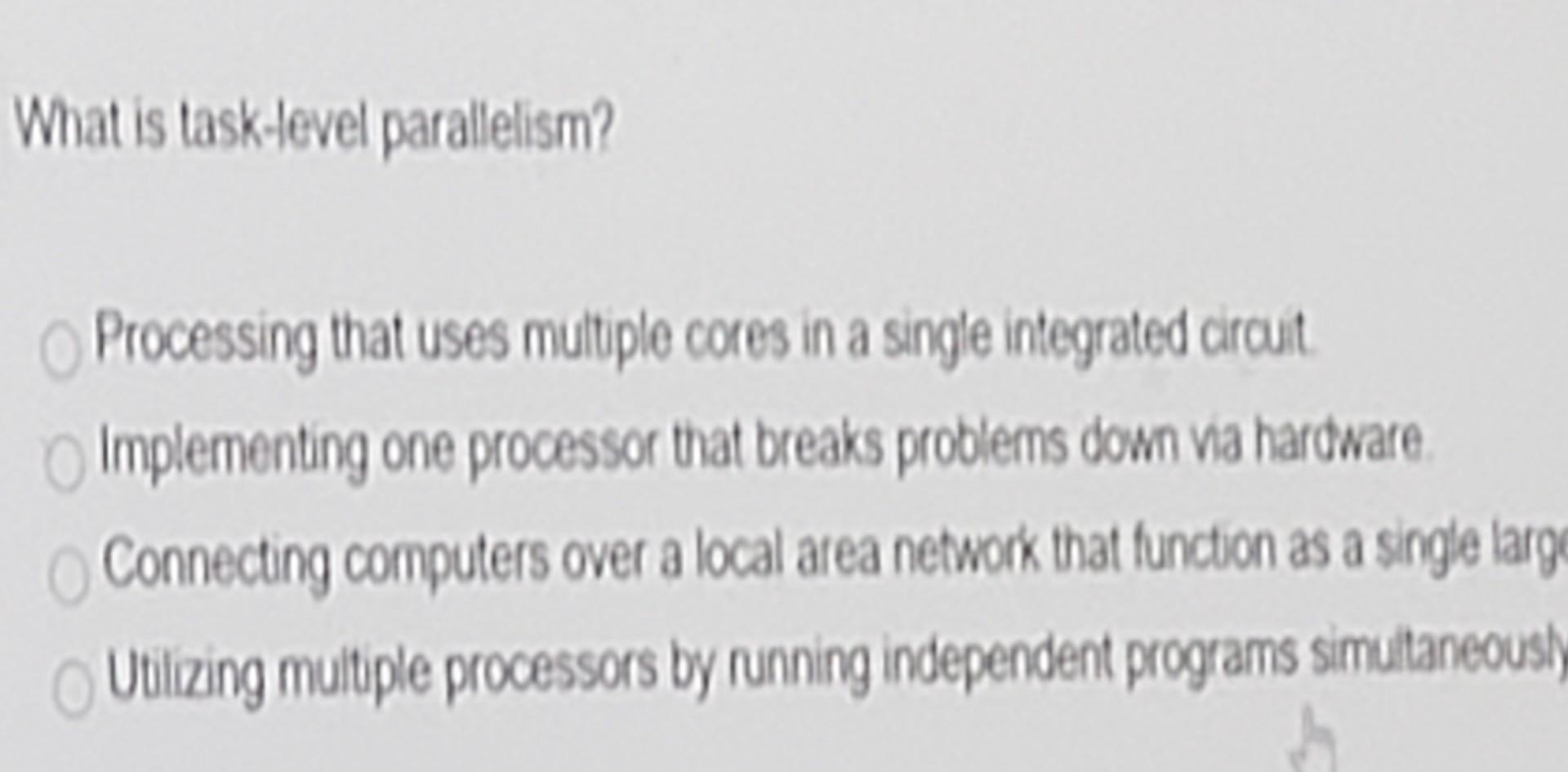Solved What Is Task Level Parallelism Processing That Uses