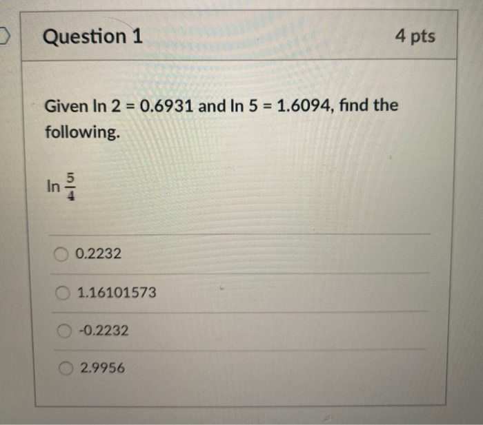 Solved Question 1 4 pts Given In 2 = 0.6931 and In 5 = | Chegg.com
