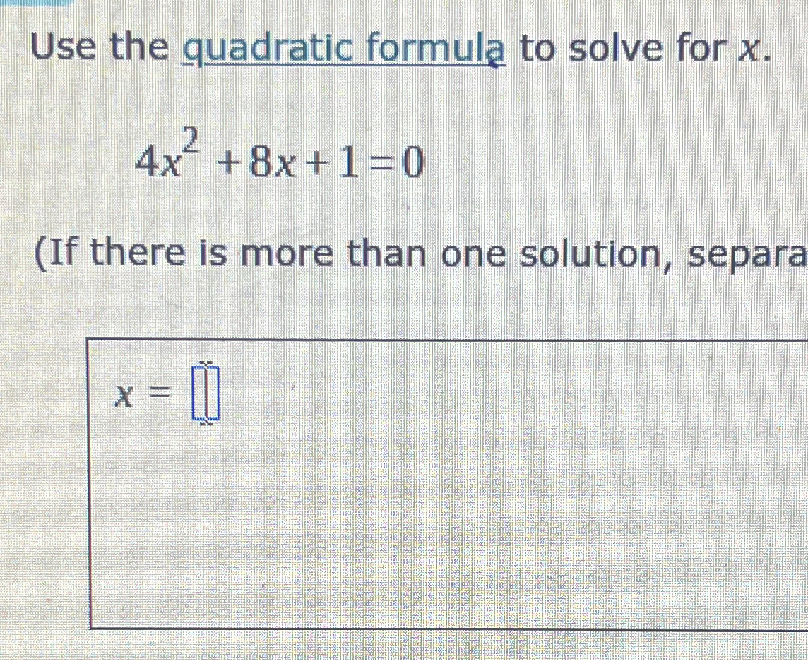 Solved Use the quadratic formula to solve for | Chegg.com