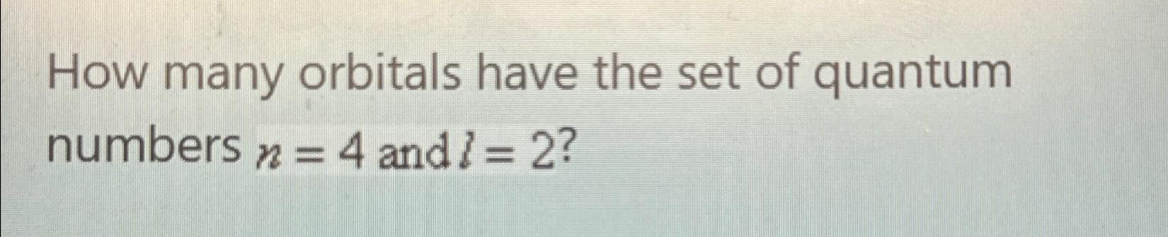 Solved How many orbitals have the set of quantum numbers n=4 | Chegg.com