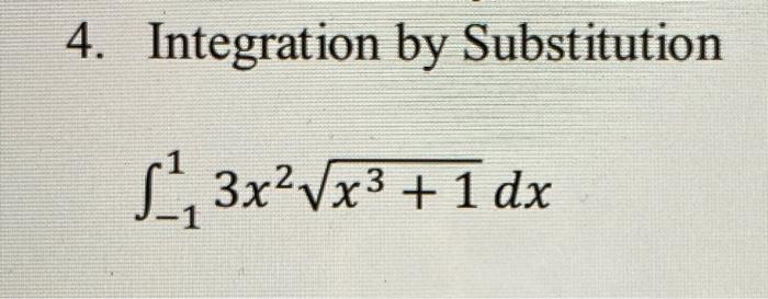 Solved 4. Integration by Substitution ∫−113x2x3+1dx | Chegg.com