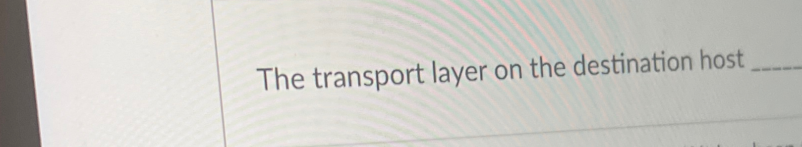 Solved The transport layer on the destination host | Chegg.com