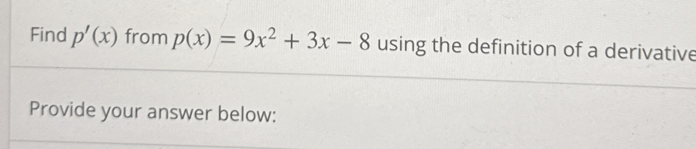 Solved Find p'(x) ﻿from p(x)=9x2+3x-8 ﻿using the definition | Chegg.com
