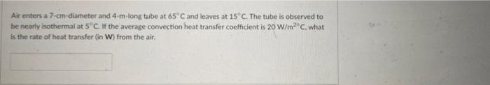 Solved Air enters a 7-cm-diameter and 4-m-long tube at 65°C | Chegg.com