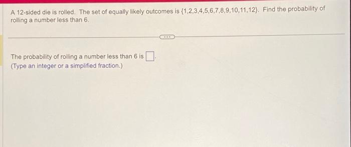 Solved A 12-sided die is rolled. The set of equally likely | Chegg.com