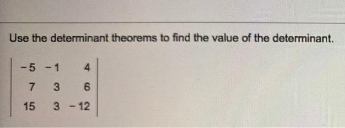 Solved Use the determinant theorems to find the value of the | Chegg.com