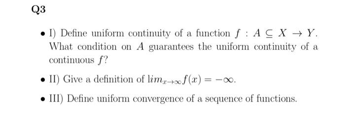 Solved Q3 • I) Define uniform continuity of a function f : A | Chegg.com