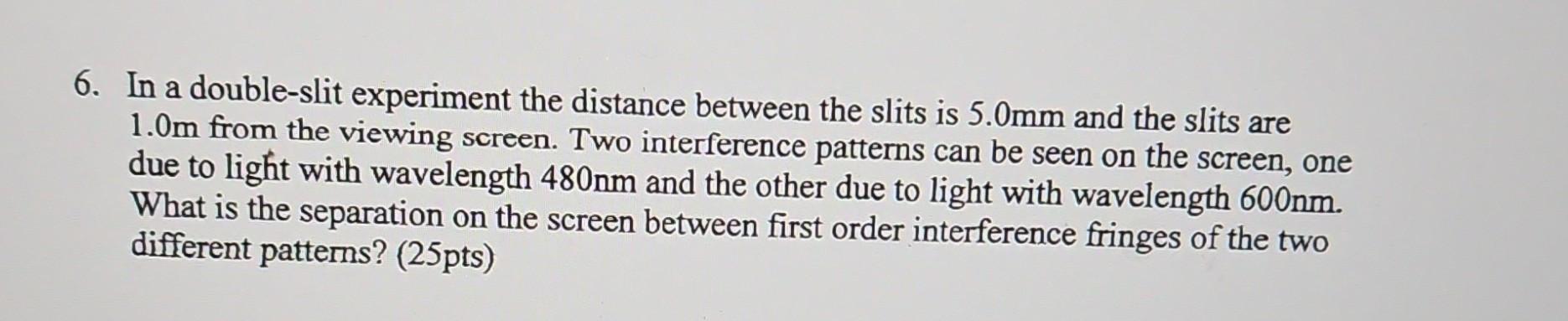 Solved 6. In a double-slit experiment the distance between | Chegg.com