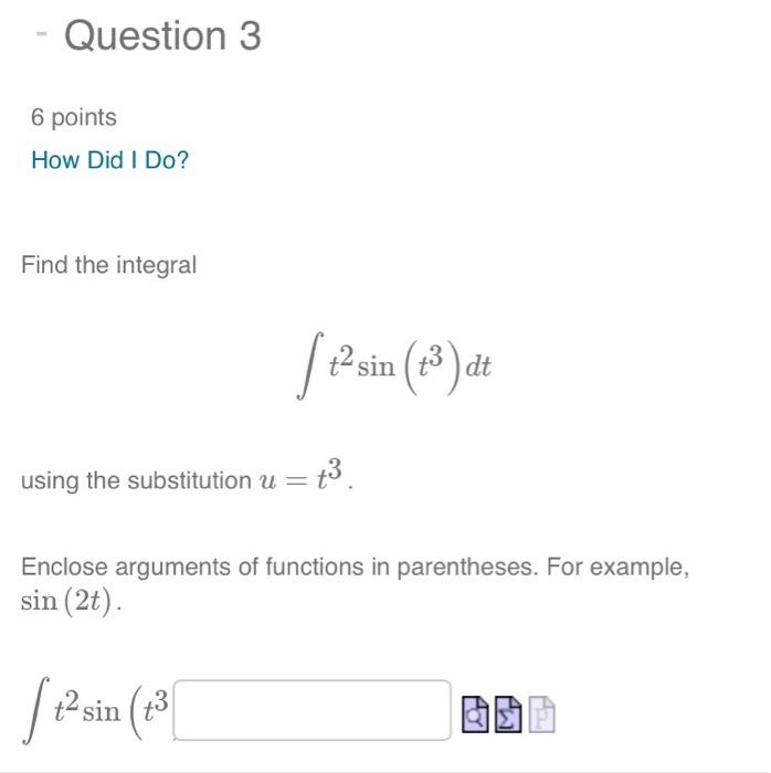 Solved 6 points How Did I Do? Find the integral ∫t2sin(t3)dt | Chegg.com