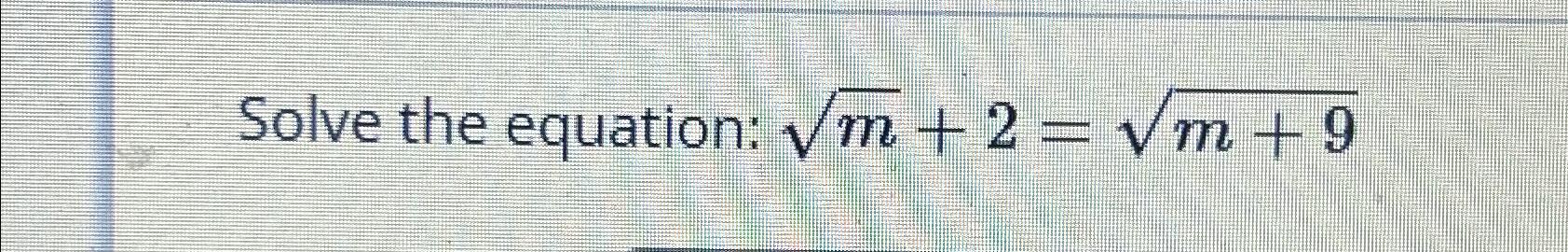 Solved Solve the equation: m2+2=m+92 | Chegg.com