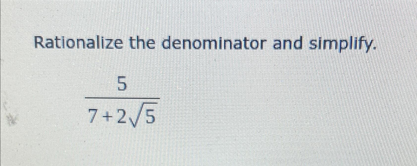 Solved Rationalize the denominator and simplify.57+252 | Chegg.com