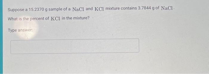 Solved Suppose a 15.2370 g sample of a NaCl and KCl mixture | Chegg.com