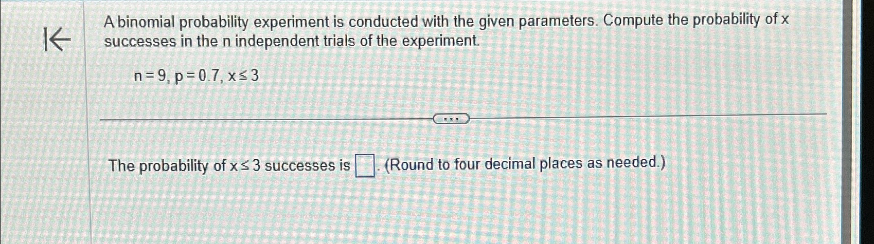 Solved A binomial probability experiment is conducted with | Chegg.com