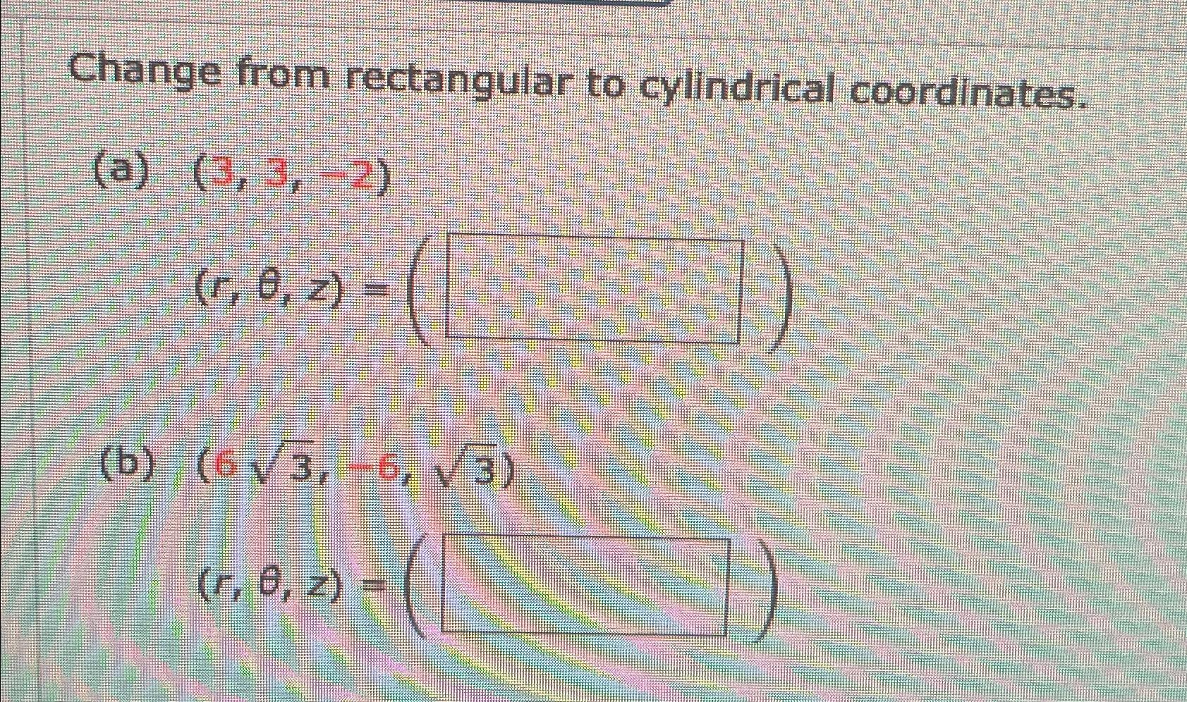 Solved Change from rectangular to cylindrical | Chegg.com