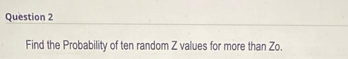 Solved Find the Probability of ten random Z values for less | Chegg.com