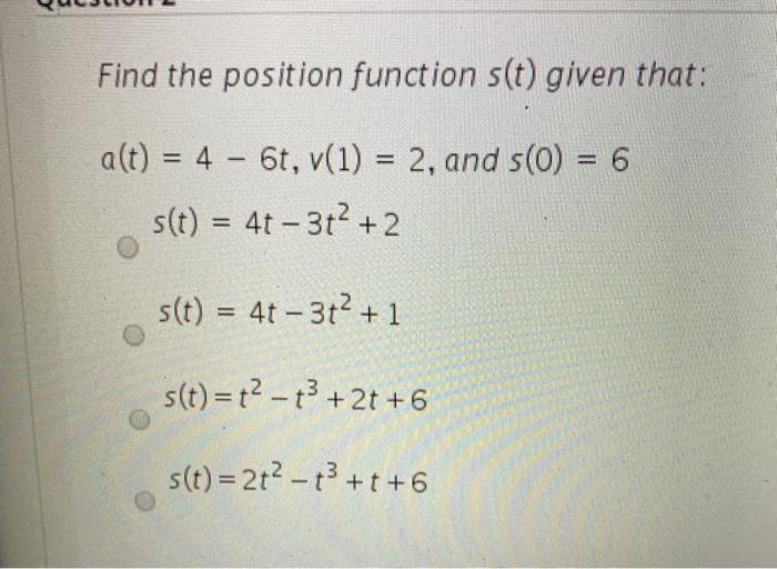Solved Find the position function s(t) given that: a(t) = 4 | Chegg.com