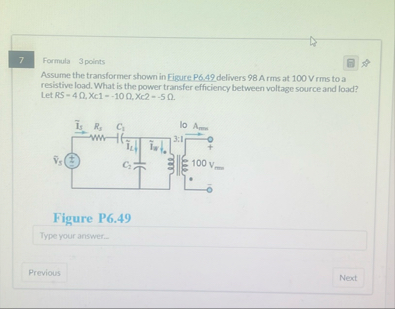 [Solved]: 7 Formula 3 points Assume the transformer shown in