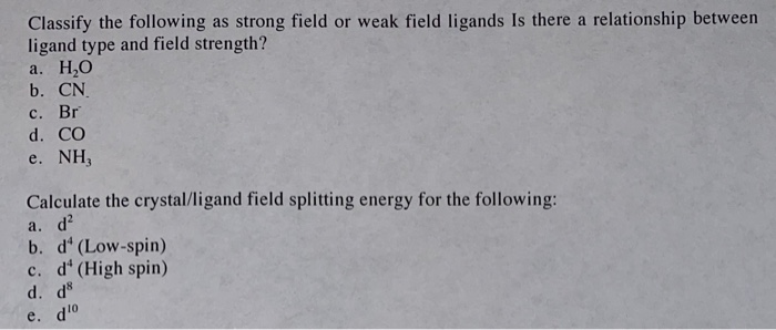 Solved Classify the following as strong field or weak field | Chegg.com