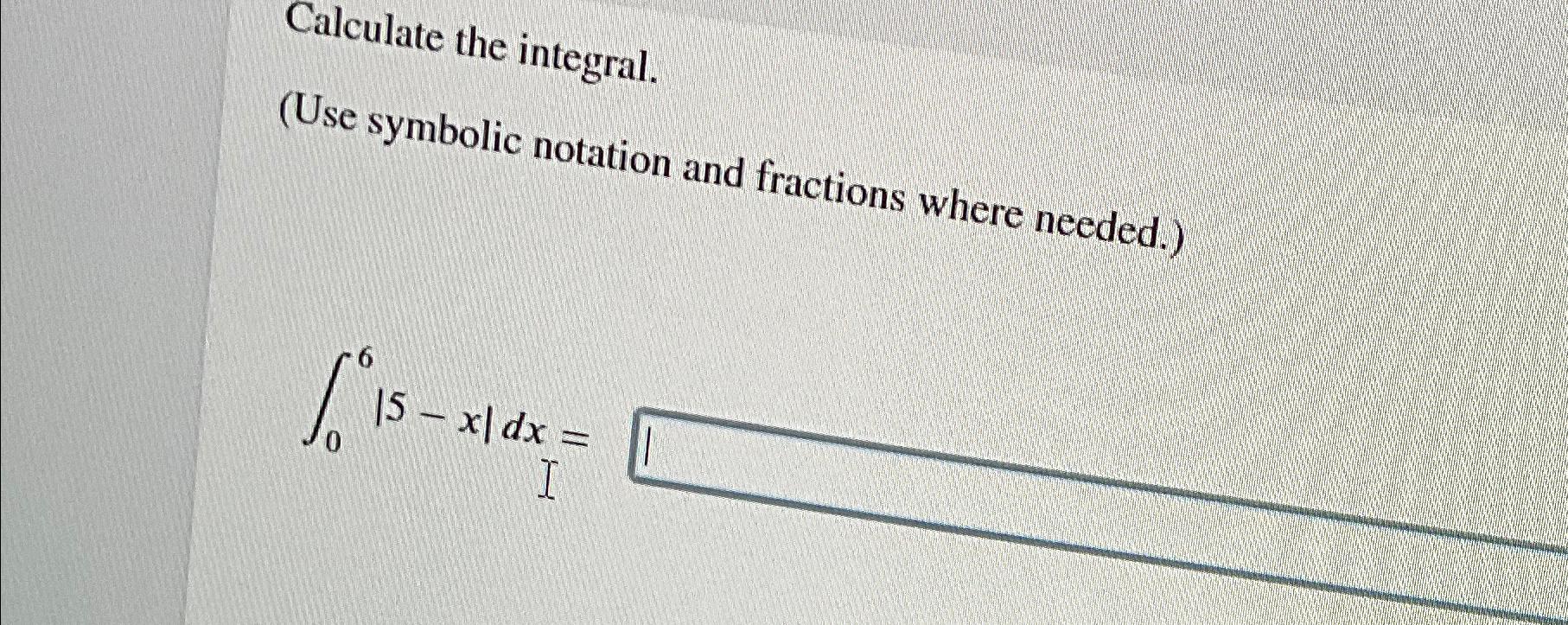Solved Calculate the integral.(Use symbolic notation and | Chegg.com
