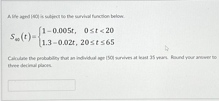 A life aged (40) is subject to the survival function | Chegg.com