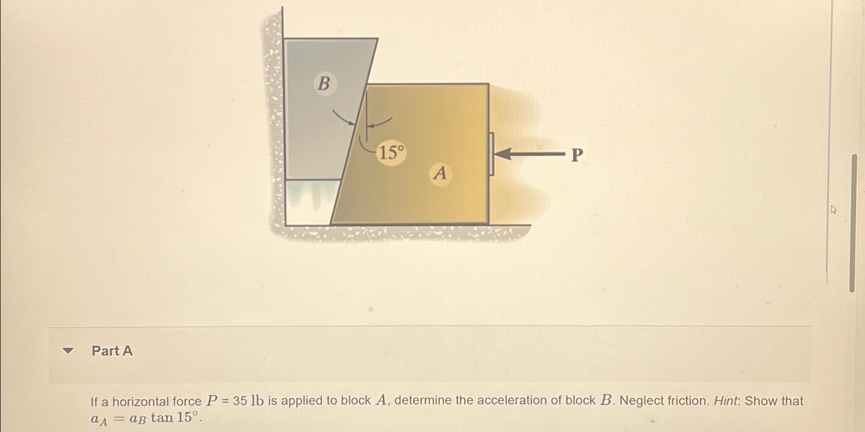 Solved A=15lb B=8lbIf a horizontal force P=35lb ﻿is applied | Chegg.com