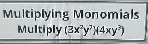 Solved Multiplying Monomials Multiply (3x2y7)(4xy3) | Chegg.com
