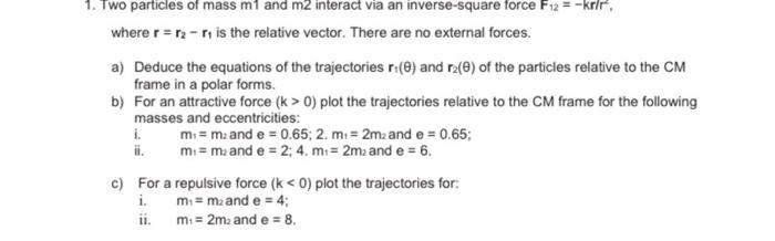 . Two particles of mass m1 and m2 interact via an | Chegg.com