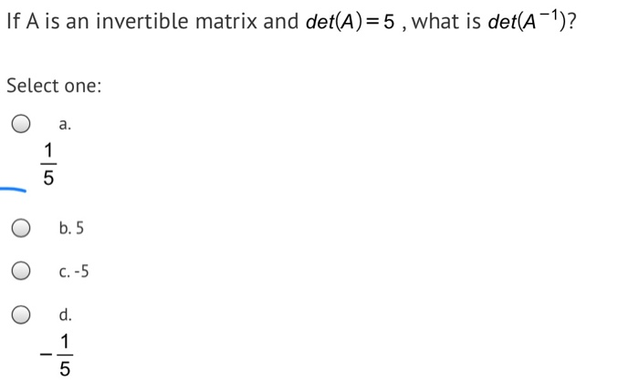 Solved If A is an invertible matrix and det(A)=5, what is | Chegg.com