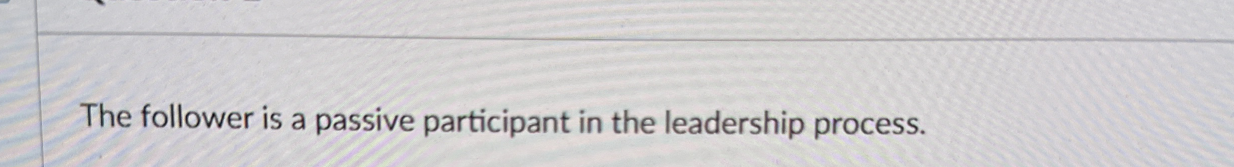 Solved The follower is a passive participant in the | Chegg.com