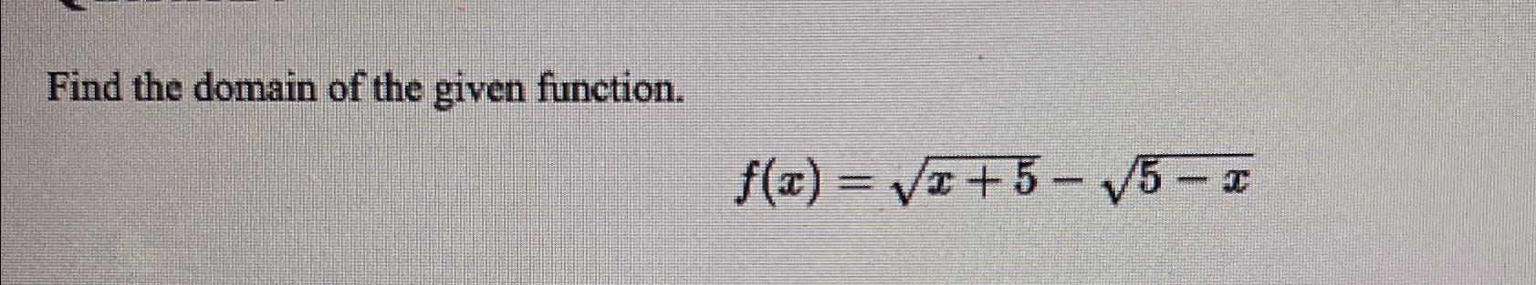 Solved Find the domain of the given function.f(x)=x+52-5-x2 | Chegg.com