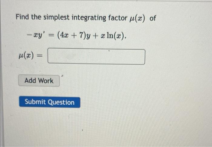 Solved Find the simplest integrating factor u(x) of -xy' = | Chegg.com