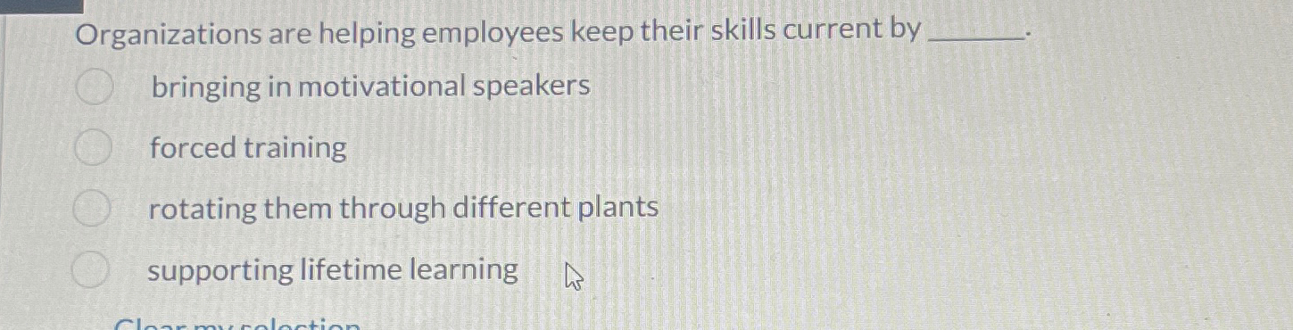 Solved Organizations are helping employees keep their skills | Chegg.com