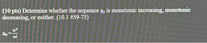 Solved (10 pts) Determine whether the sequence an is | Chegg.com