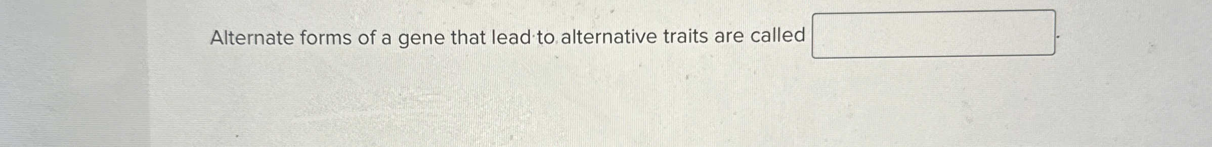 Solved Alternate forms of a gene that lead to alternative | Chegg.com