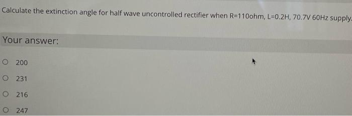 Solved Calculate the extinction angle for half wave | Chegg.com