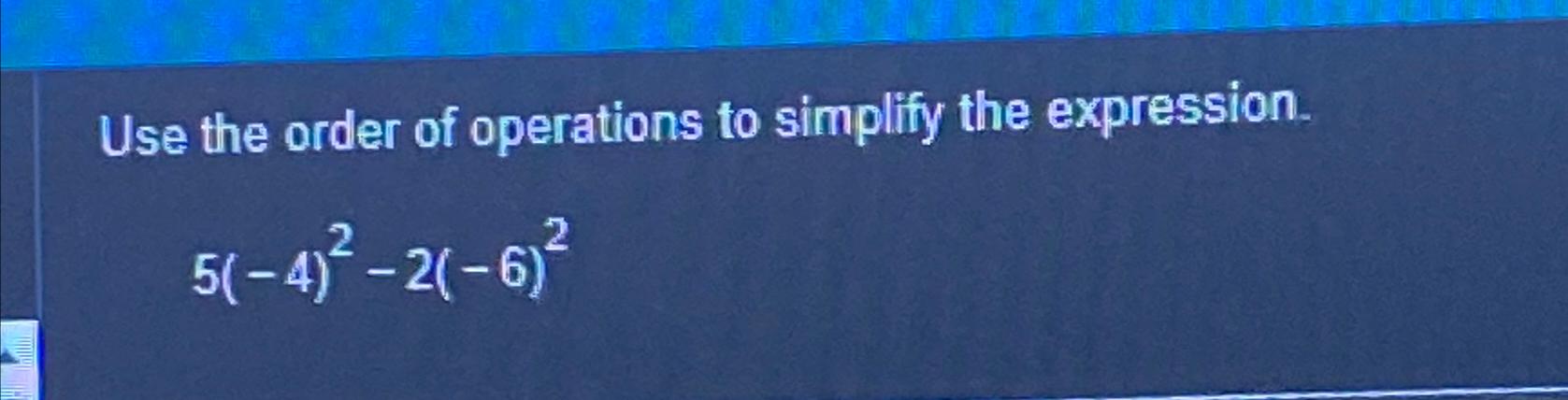 Solved Use the order of operations to simplify the | Chegg.com