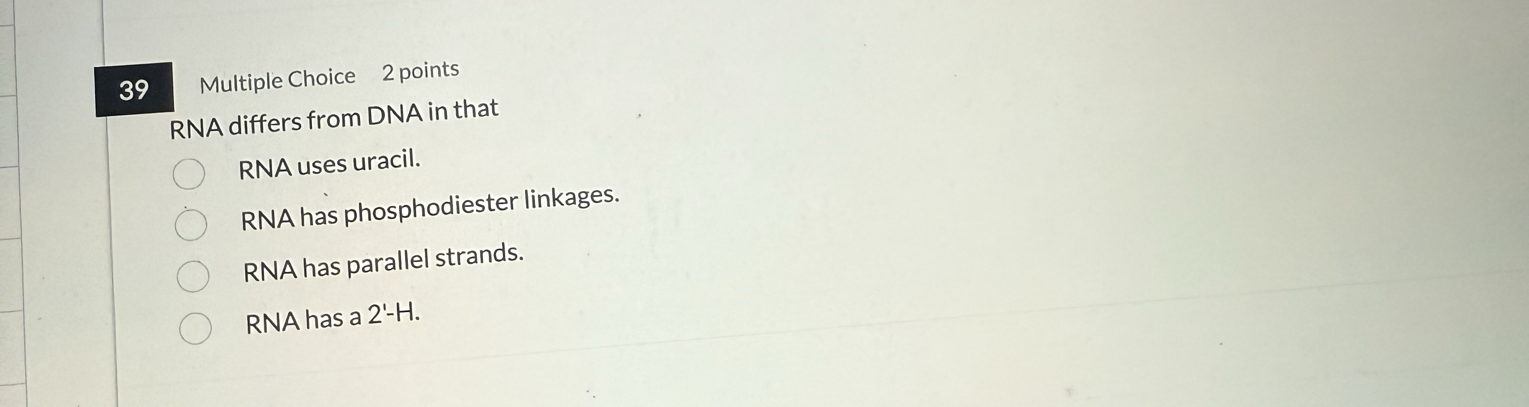 Solved 39Multiple Choice2 ﻿pointsRNA differs from DNA in | Chegg.com