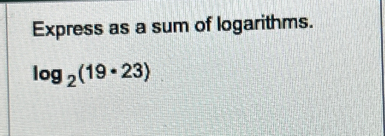 Solved Express as a sum of logarithms.log2(19*23) | Chegg.com