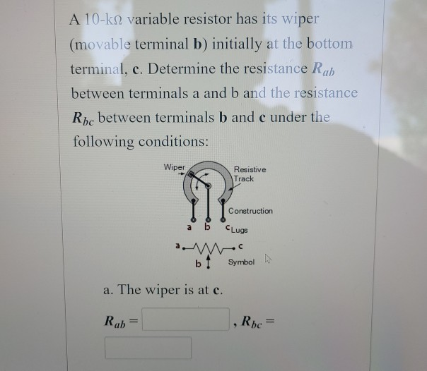 Solved A 10-ks variable resistor has its wiper (movable | Chegg.com