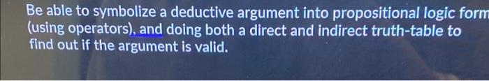 Solved Be able to symbolize a deductive argument into | Chegg.com