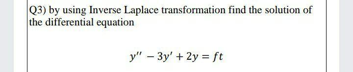 Solved Q3) by using Inverse Laplace transformation find the | Chegg.com