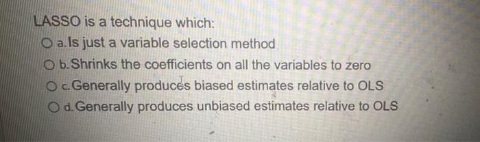 Solved LASSO is a technique which: a. Is just a variable | Chegg.com