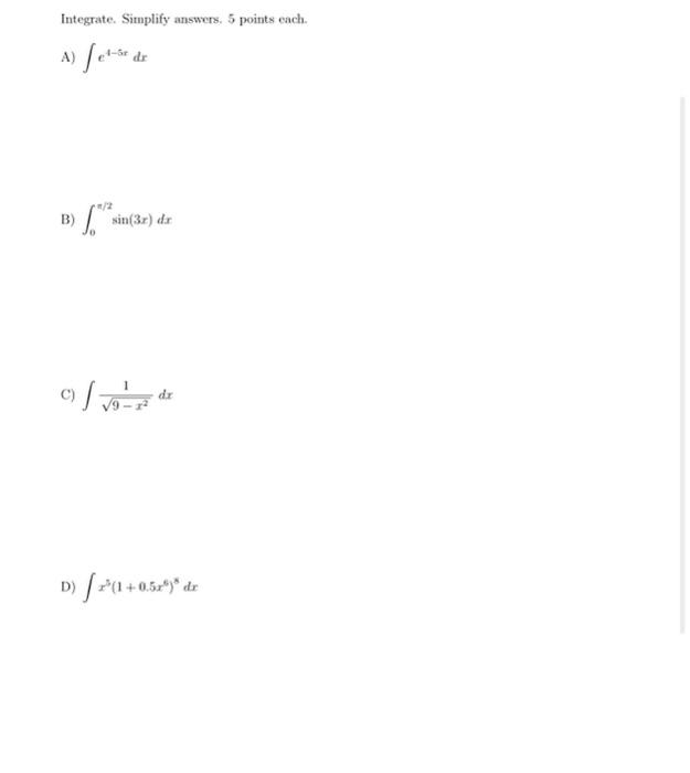 Solved Integrate. Simplify answers. 5 points each. A) | Chegg.com