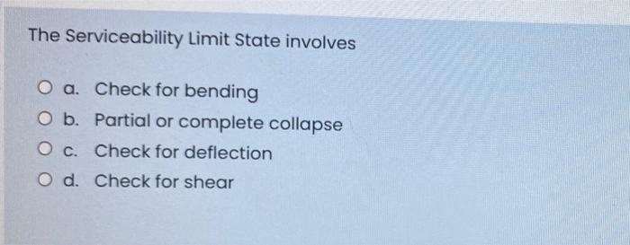 Solved The Serviceability Limit State involves O a. Check | Chegg.com