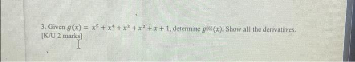 Solved 3. Given g(x)=x5+x4+x3+x2+x+1, determine g(6)(x). | Chegg.com