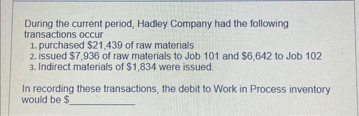 Solved During the current period, Hadley Company had the | Chegg.com