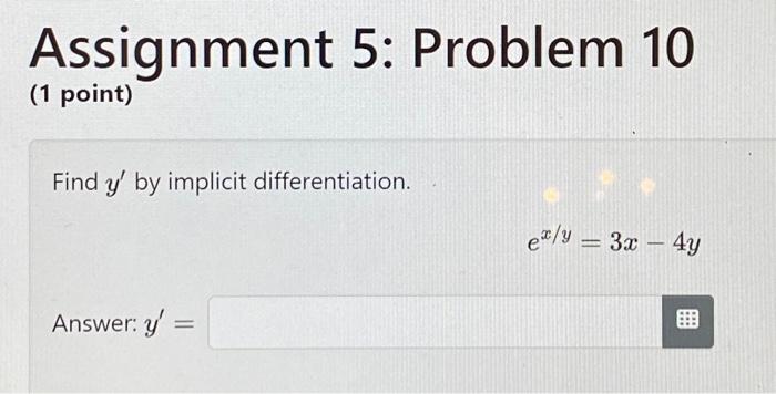 Solved Assignment 5: Problem 10 (1 point) Find y' by | Chegg.com
